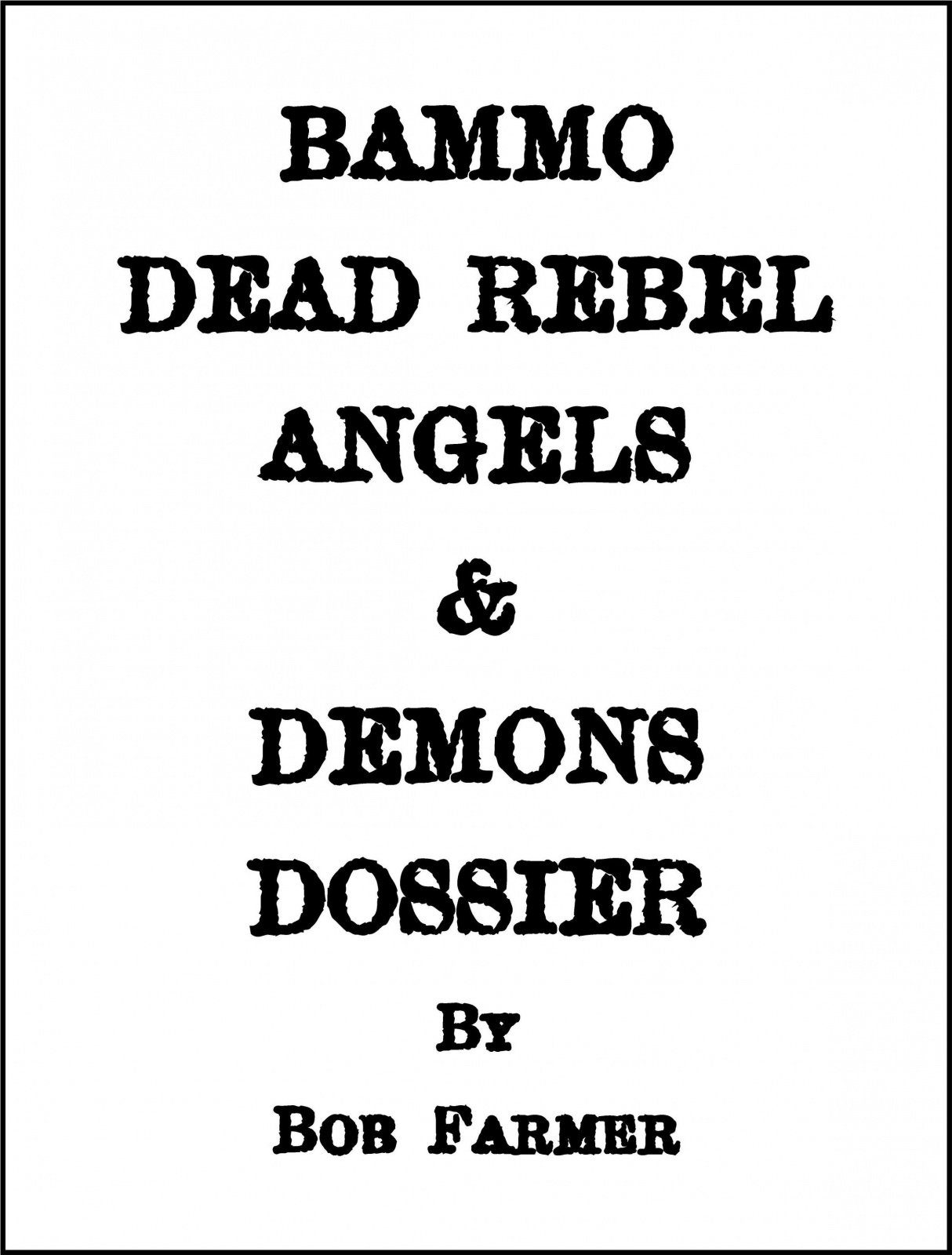 Bammo Dead Rebel Angels and Demons Dossier by Bob Farmer : Lybrary.com