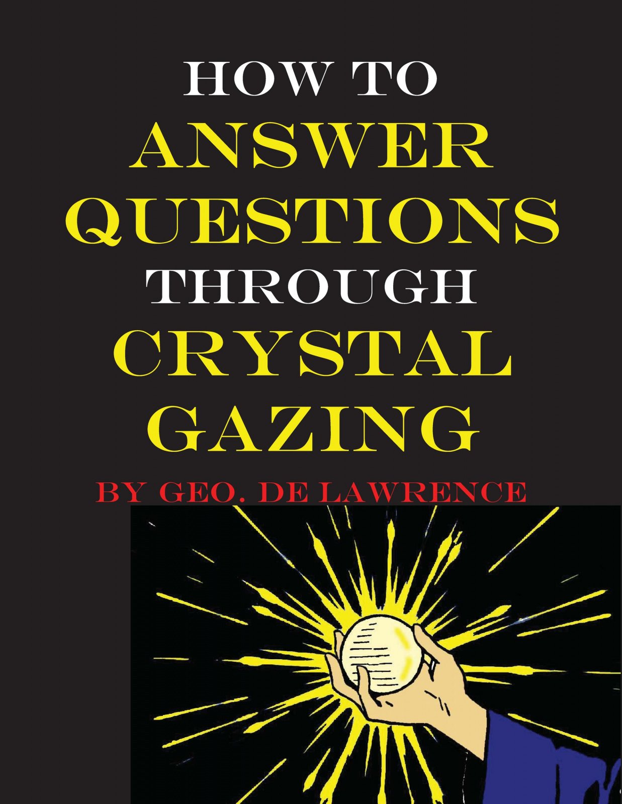 How To Answer Questions Through Crystal Gazing by Geo DeLawrence ...