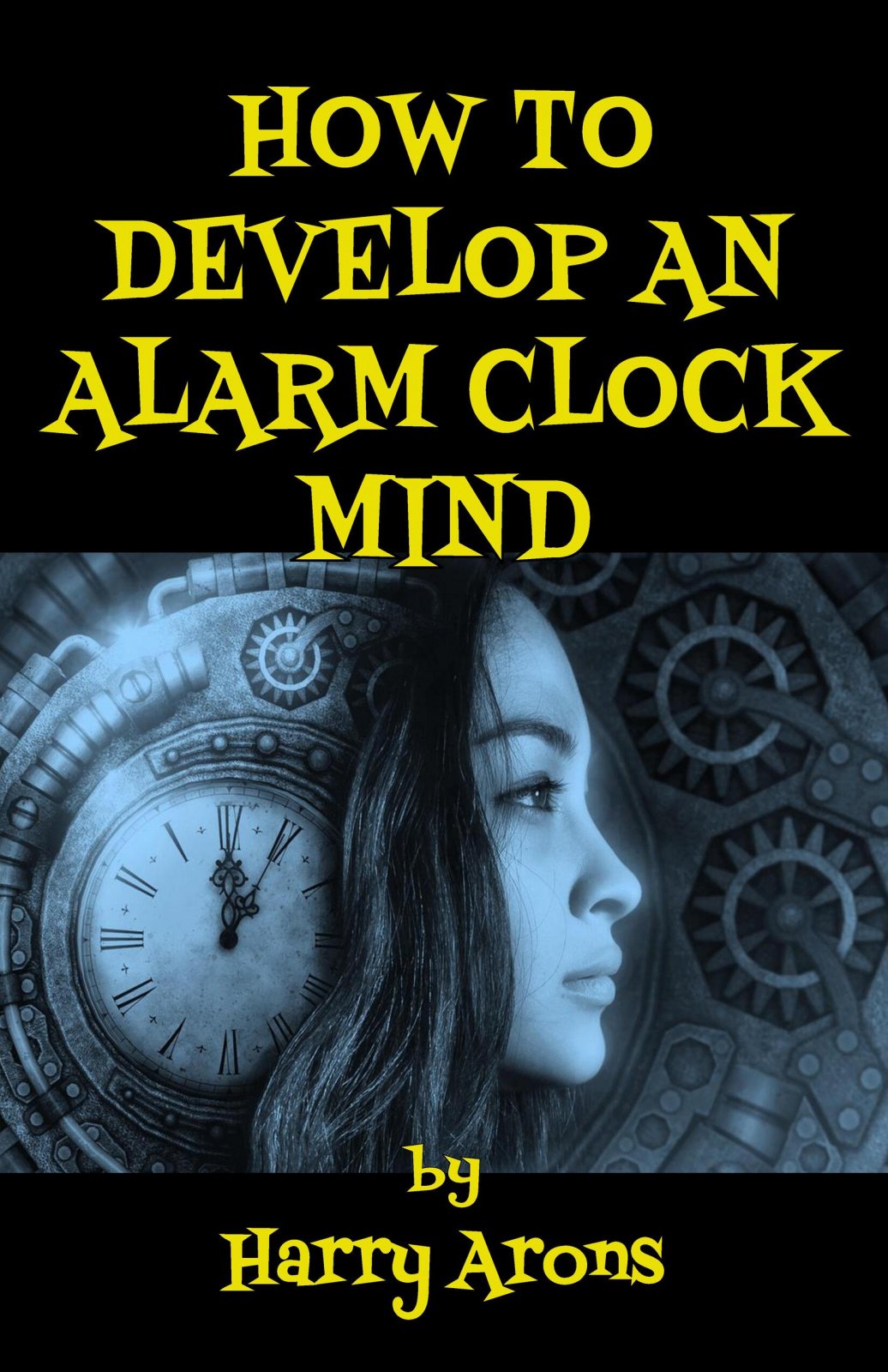 How to Develop an Alarm Clock Mind by Harry Arons : Lybrary.com