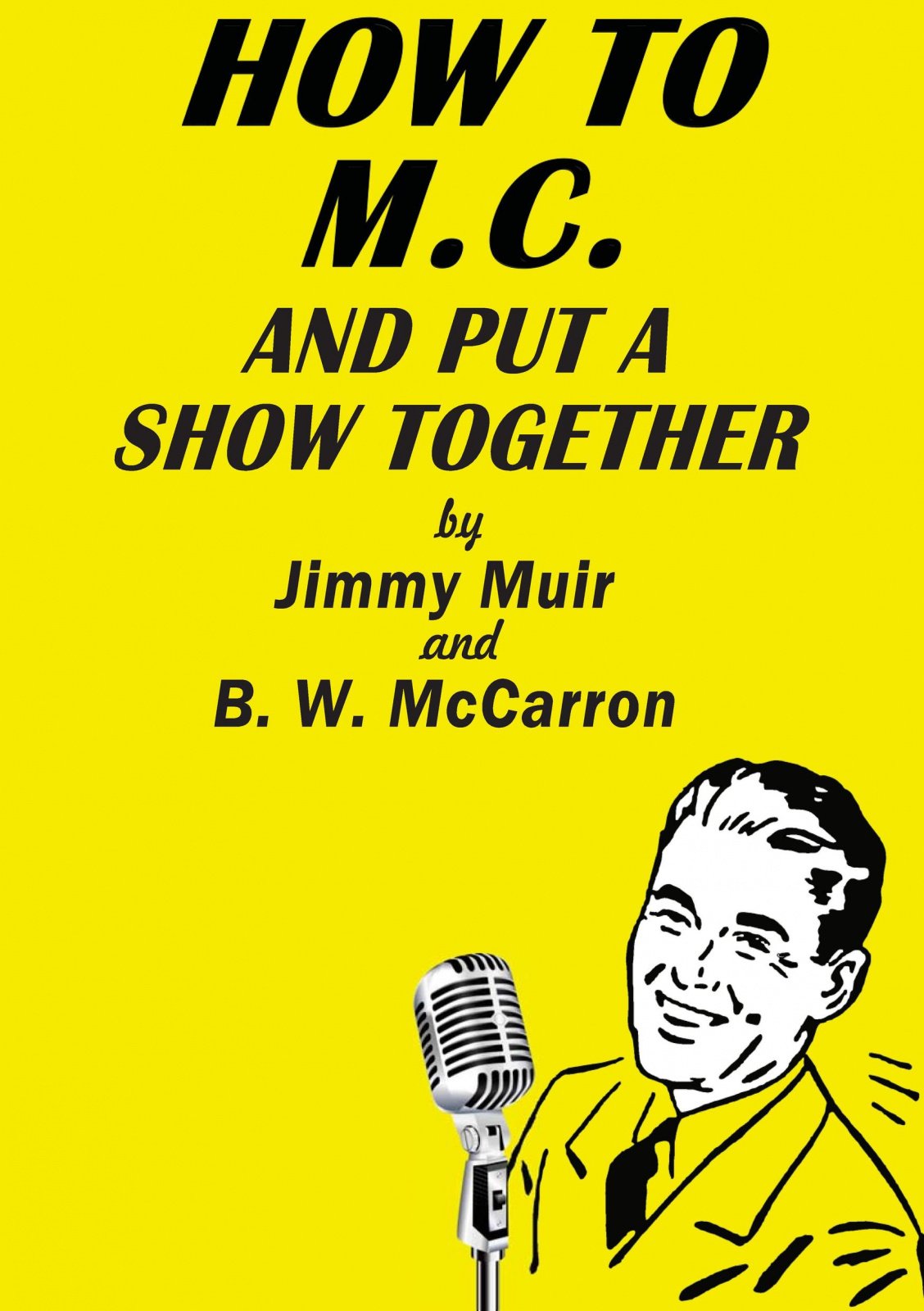 How to M.C. And Put A Show Together by Jimmy Muir & B. W. McCarron ...