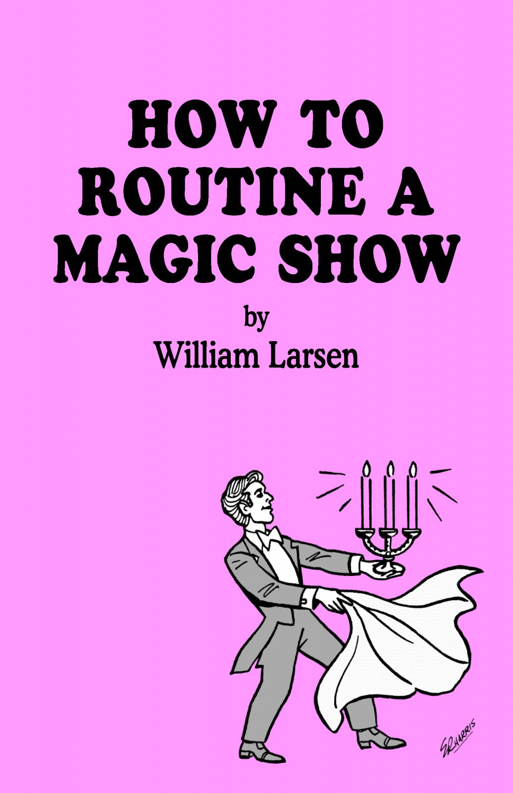 How to Routine a Magic Show by William W. Larsen : Lybrary.com