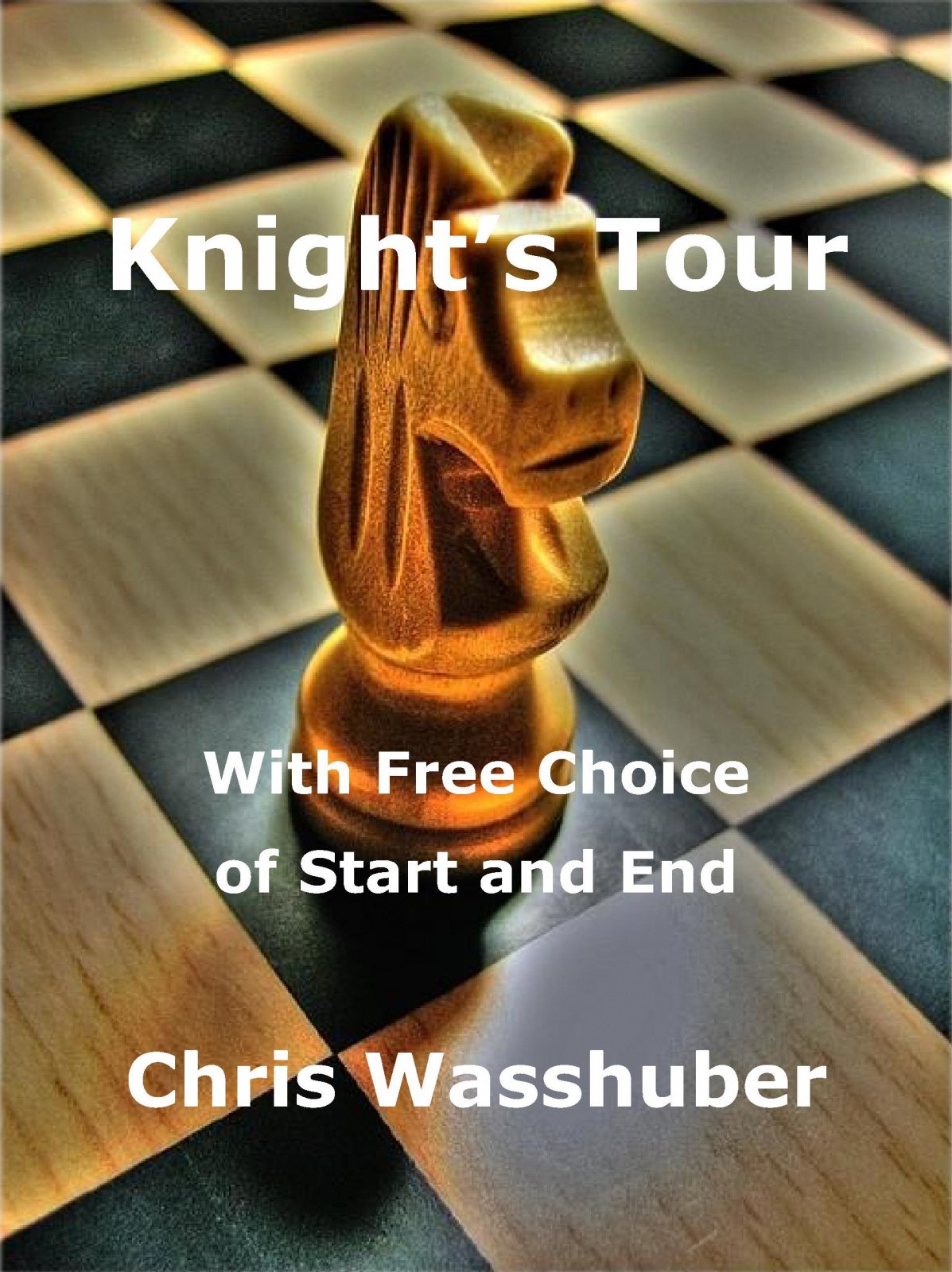 Knight's Tour: With Free Choice of Start and End by Chris Wasshuber ...