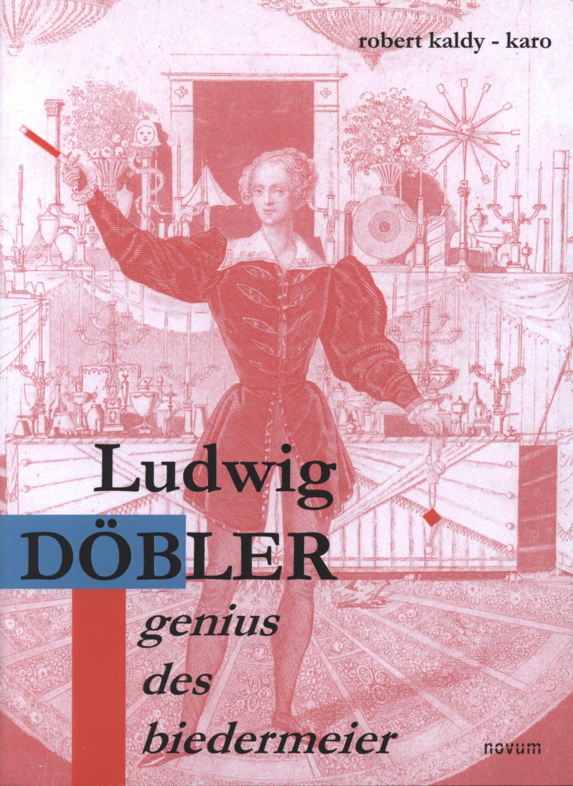 Ludwig Döbler: Genius des Biedermeier by Robert Kaldy-Karo : Lybrary.com