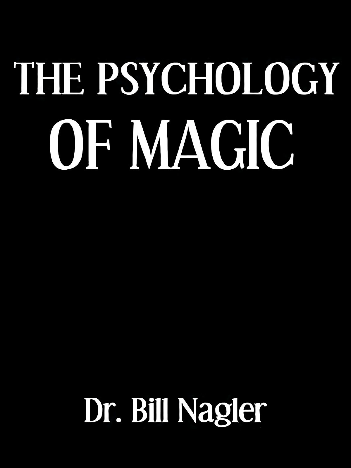 The Psychology of Magic by Bill Nagler MD : Lybrary.com