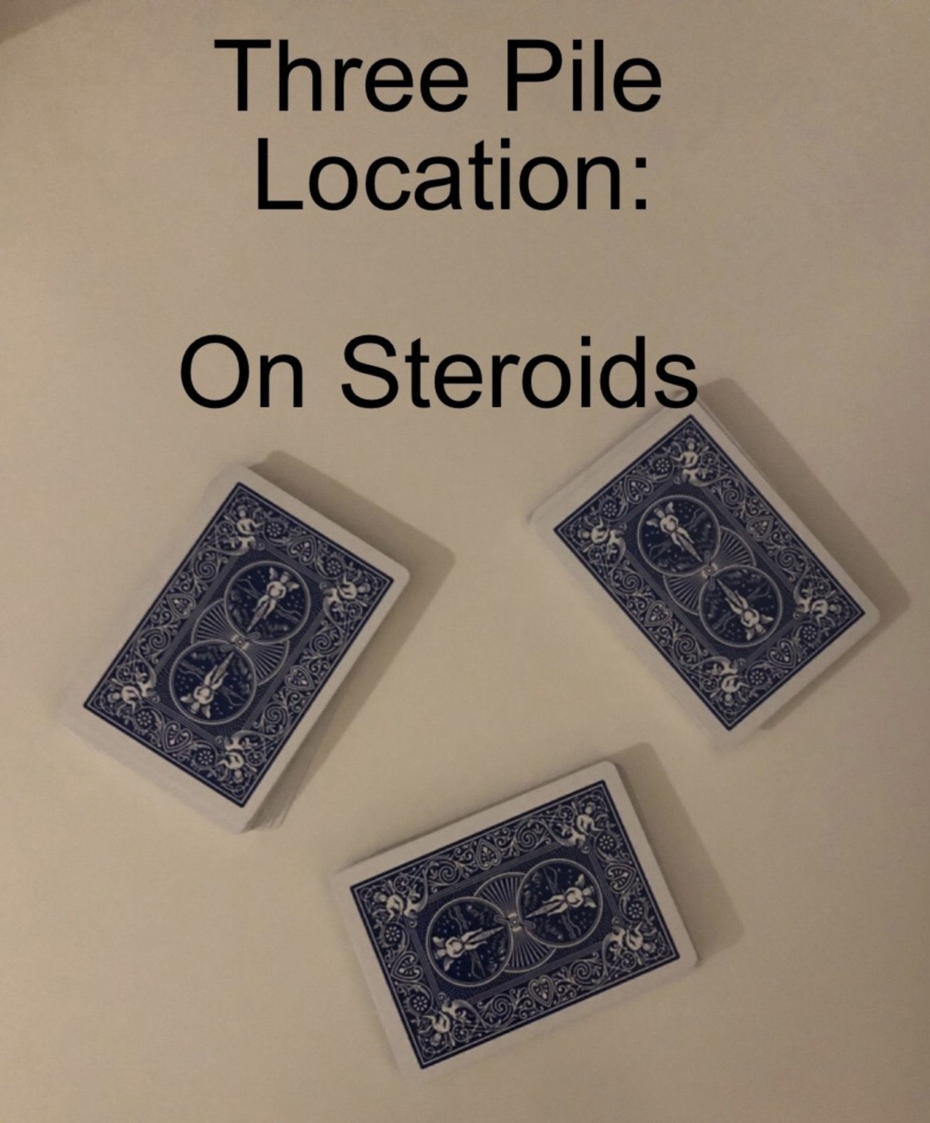 Three Pile Location: on steroids by Unnamed Magician : Lybrary.com