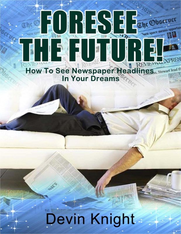 Foresee the Future: How to See Newspaper Headlines In Your Dreams by ...