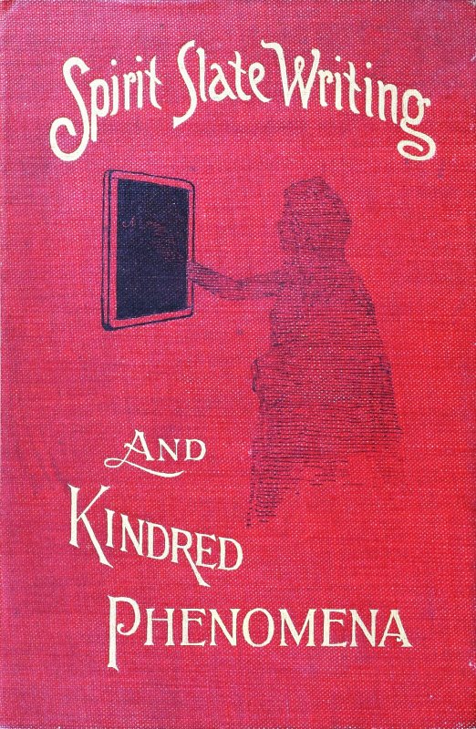 Spirit Slate Writing and Kindred Phenomena by William Ellsworth ...