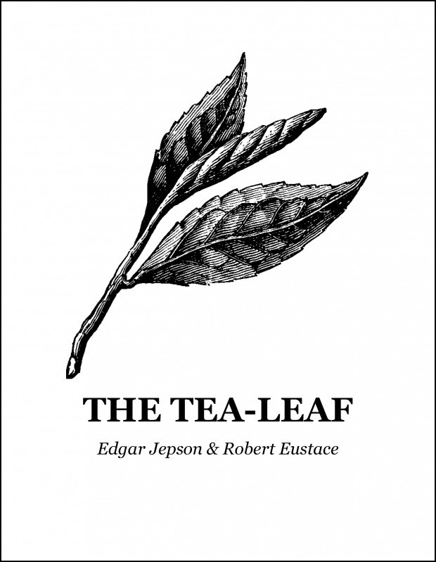 The Tea-Leaf by Edgar Jepson & Robert Eustace : Lybrary.com